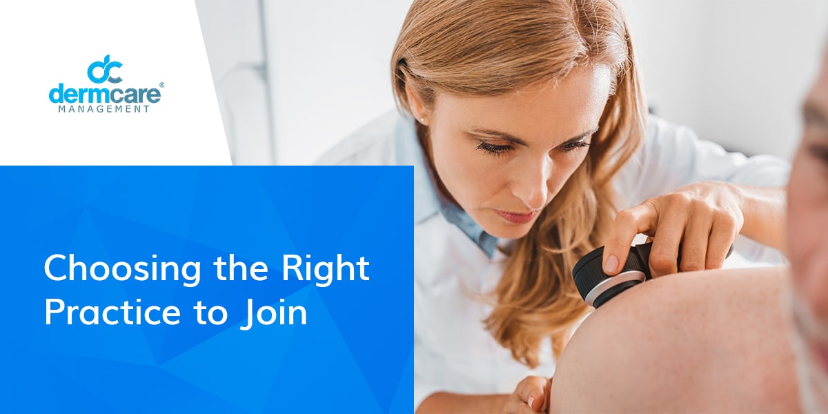 Choosing the Right Practice to Join - DermCare Management